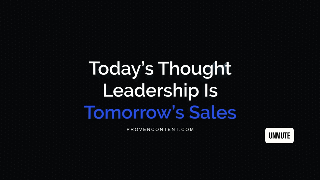 Today’s Thought Leadership Is Tomorrow’s Sales - Proven Content